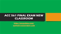 ACC 561 FINAL EXAM NEW CLASSROOM PowerPoint Presentation PPT