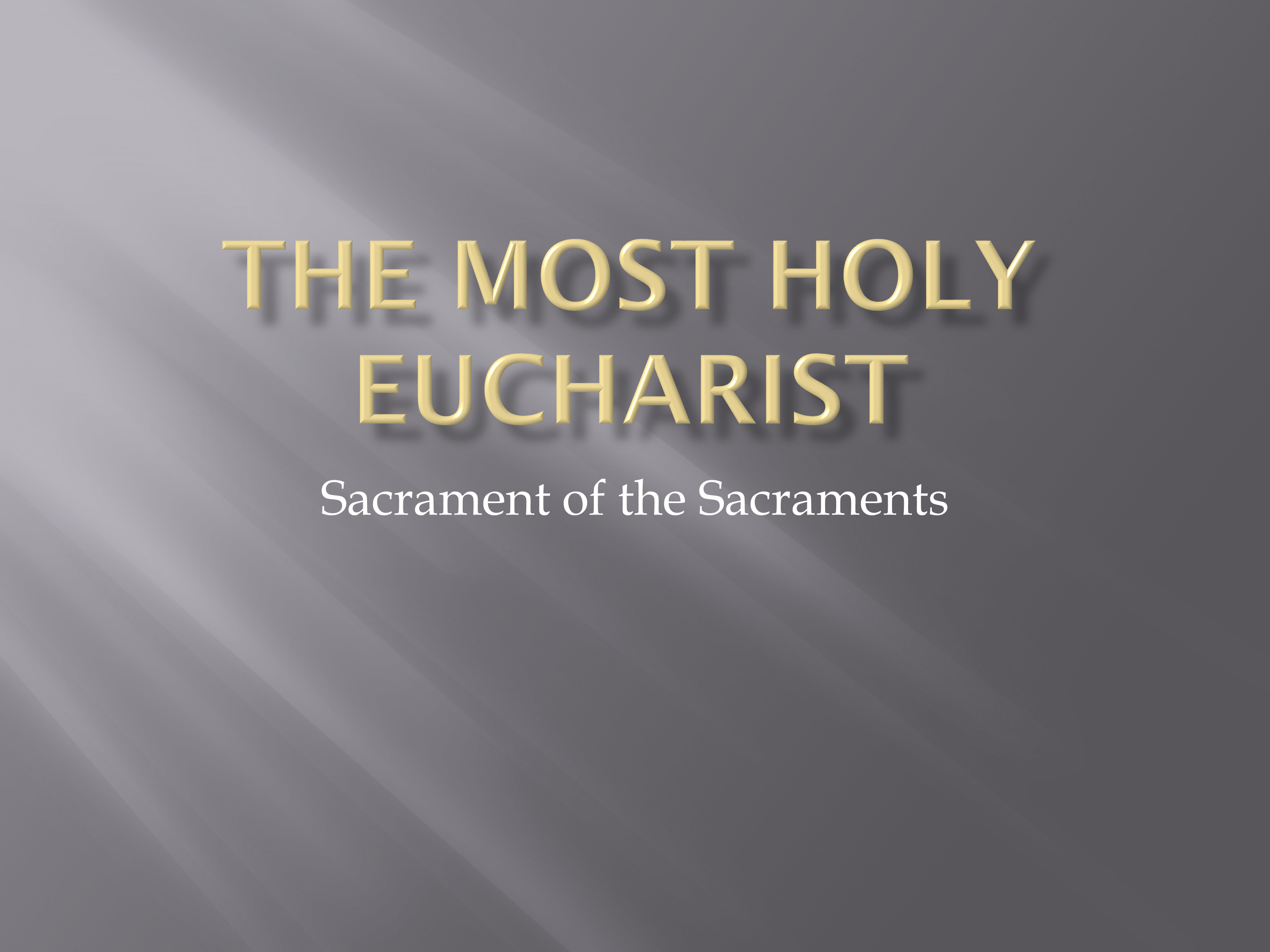The Most Holy Eucharist newest version.pptx PowerPoint Presentation PPT