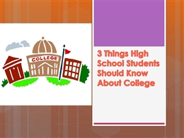 3 Things High School Students Should Know About College PowerPoint ...