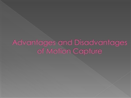 Advantages & Disadvantages of Motion Capture.pptx PowerPoint Presentation PPT